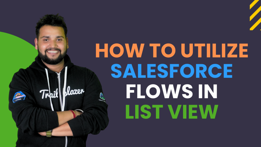 How To Utilize Salesforce Flows In List View Salesforce Geek