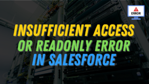 INSUFFICIENT_ACCESS_OR_READONLY, Not profiled to access this Org-wide ...