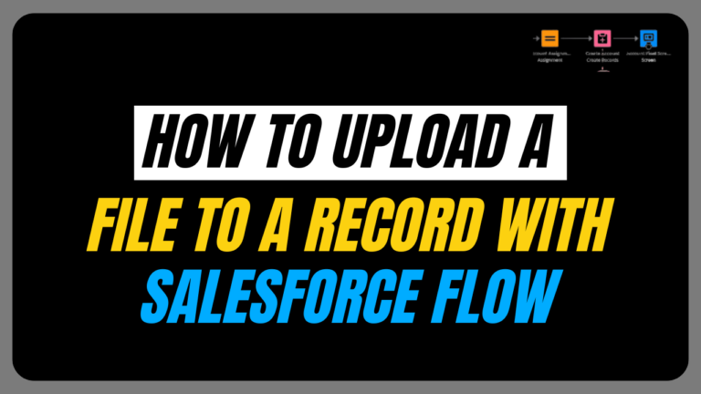 How to Upload a File to a Record with Salesforce Flow - Salesforce Geek