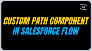 Custom Path Component in Screen Flow - Salesforce Geek