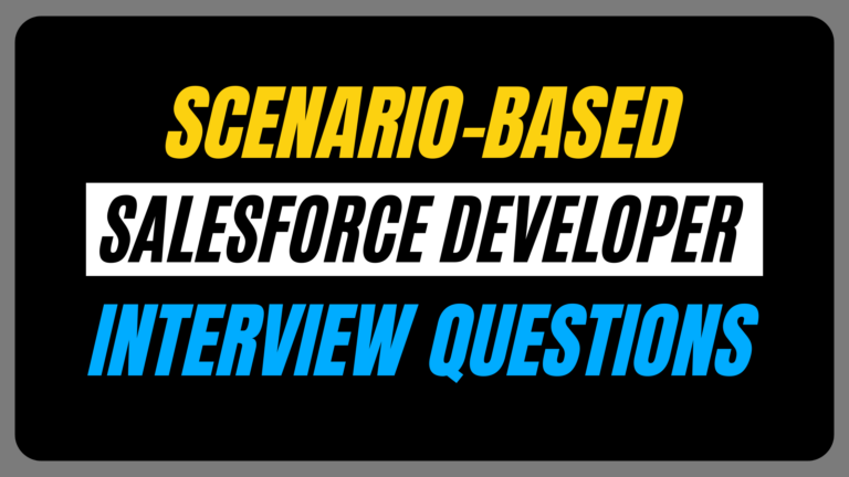 Scenario Based Salesforce Developer Interview Questions And Answers