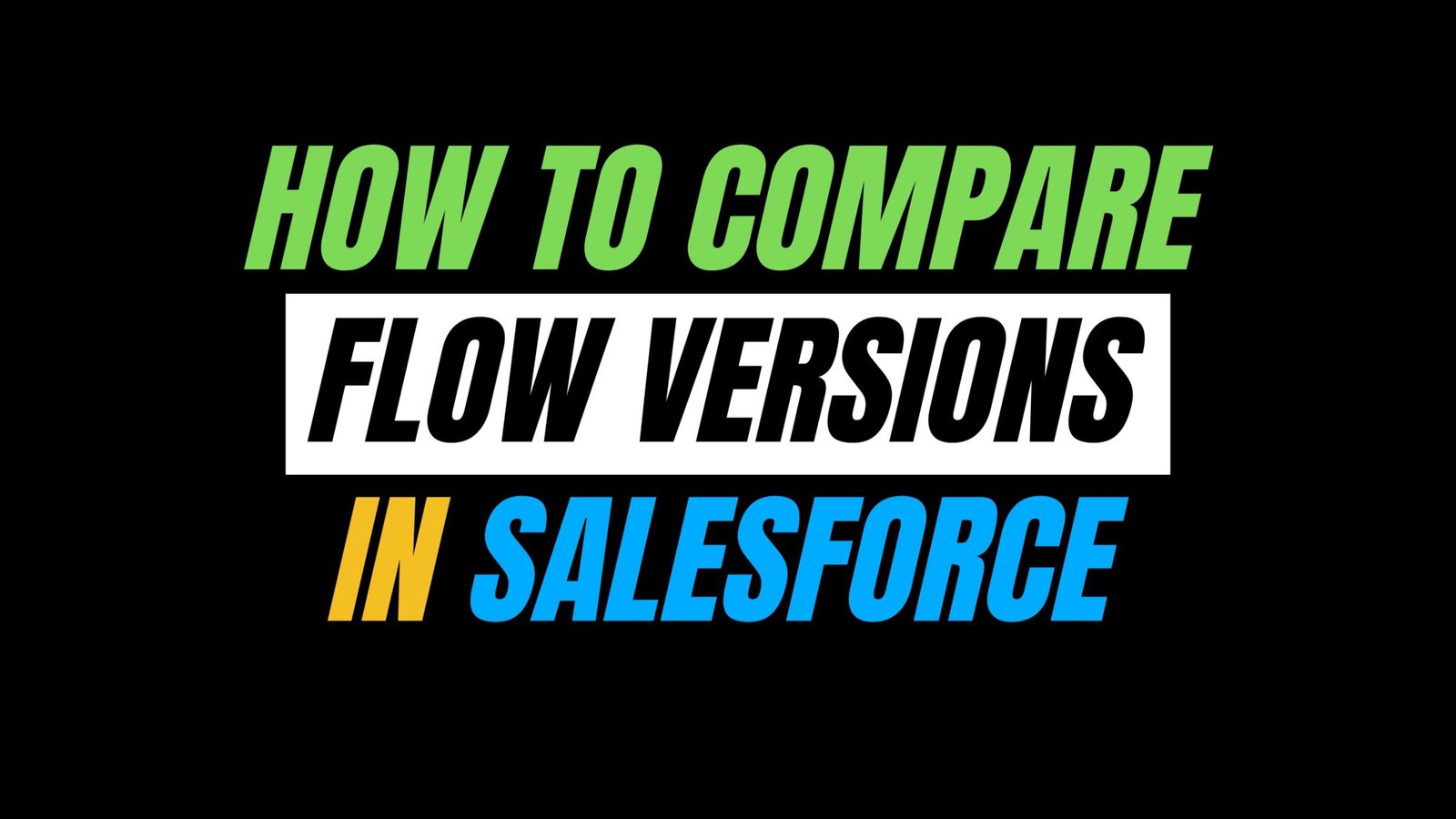 How to compare two Flow Versions in Salesforce - Salesforce Geek